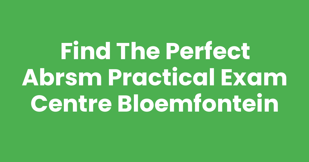 Find the Perfect ABRSM Practical Exam Centre Bloemfontein