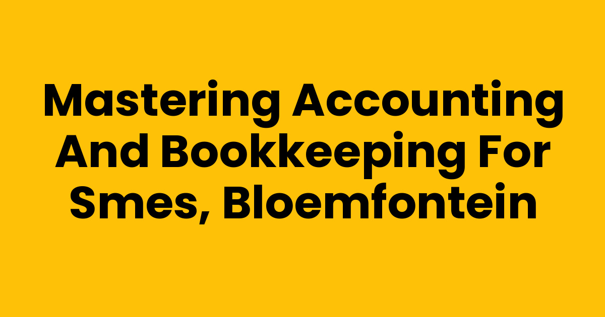 Mastering Accounting and Bookkeeping for SMEs, Bloemfontein