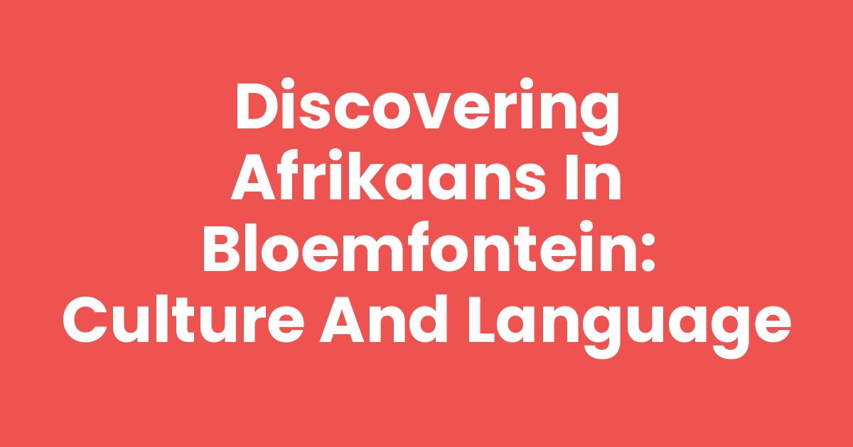 Discovering Afrikaans in Bloemfontein: Culture and Language