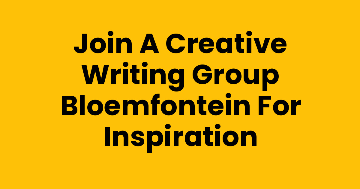 Join a Creative Writing Group Bloemfontein for Inspiration