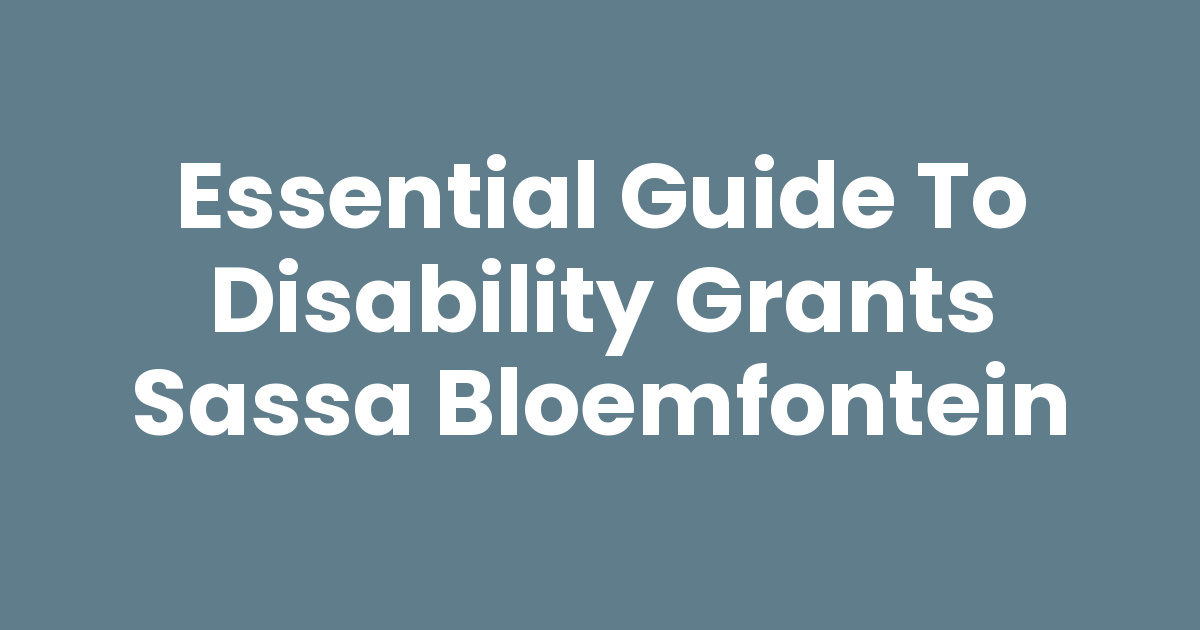 Essential Guide to Disability Grants SASSA Bloemfontein