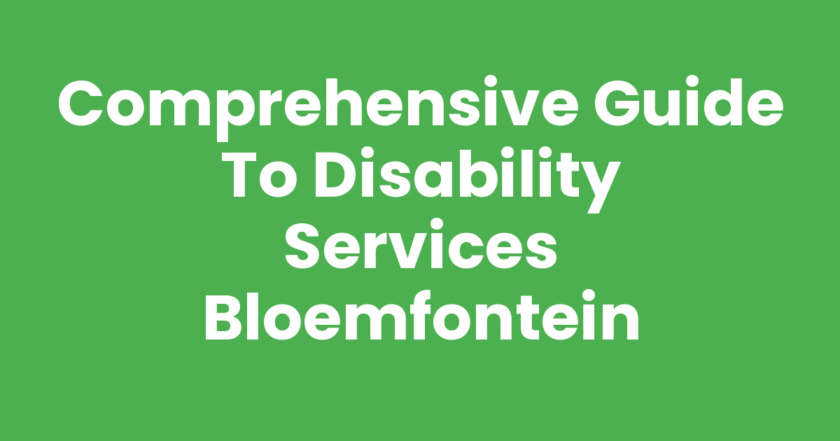Comprehensive Guide to Disability Services Bloemfontein