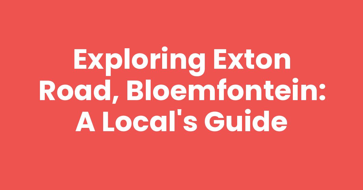 Exploring Exton Road, Bloemfontein: A Local's Guide