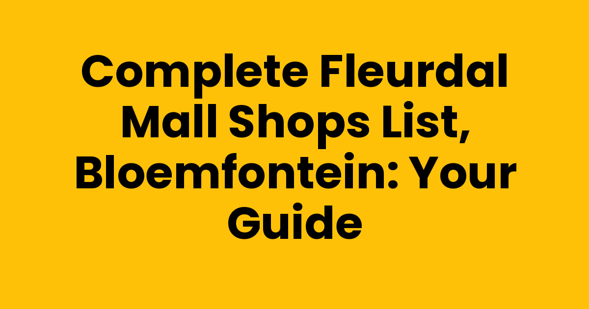 Complete Fleurdal Mall Shops List, Bloemfontein: Your Guide