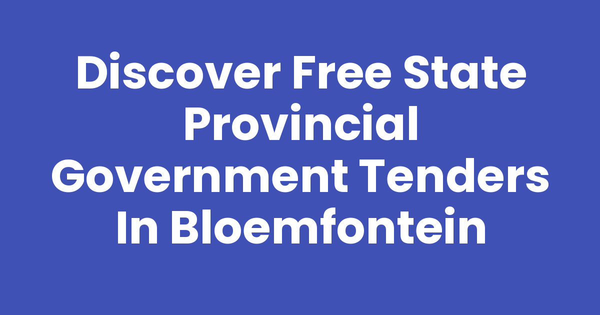 Discover Free State Provincial Government Tenders in Bloemfontein