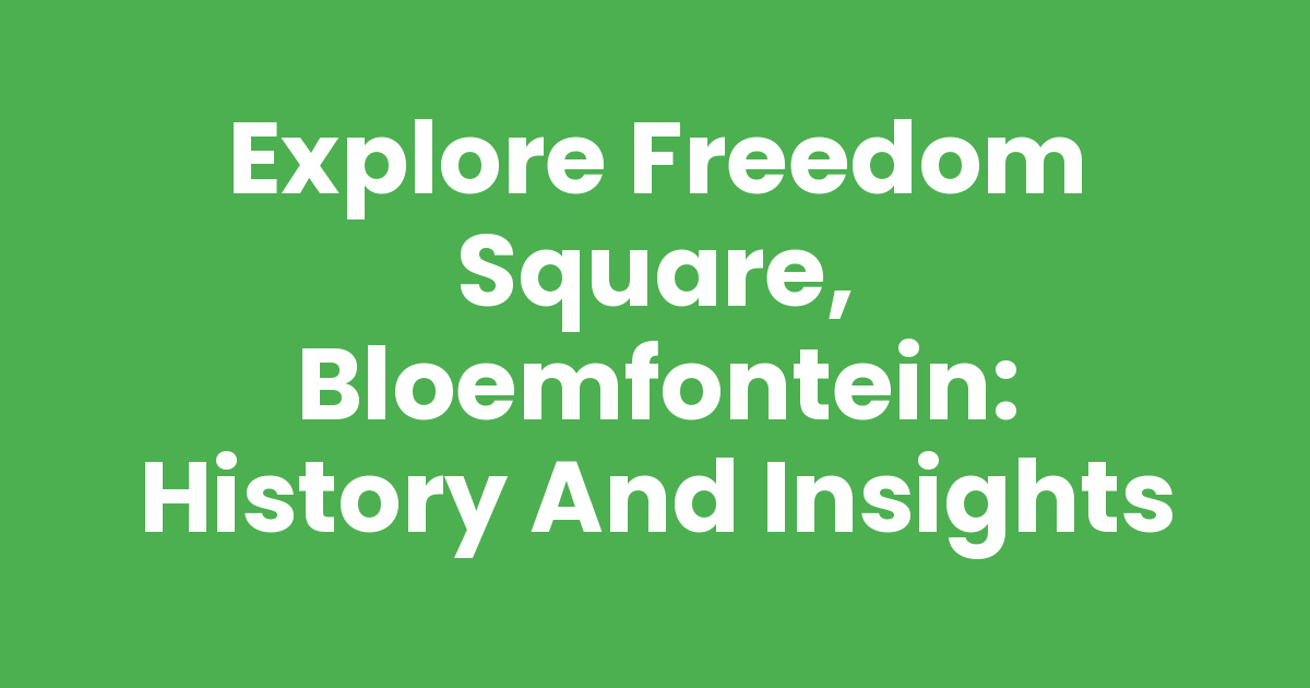 Explore Freedom Square, Bloemfontein: History and Insights