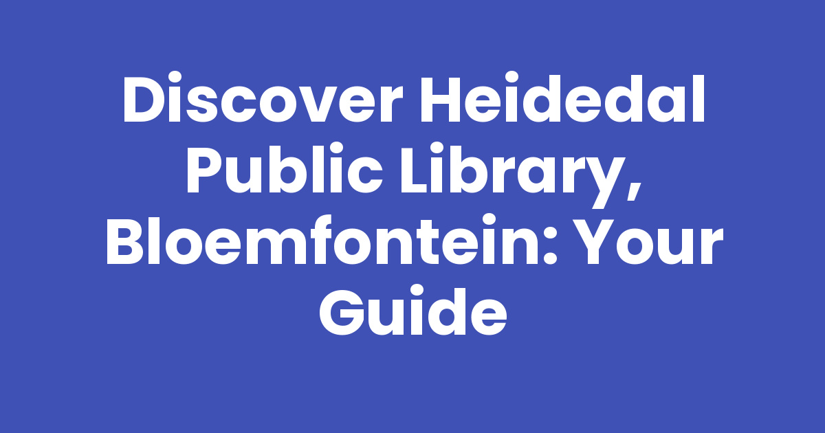 Discover Heidedal Public Library, Bloemfontein: Your Guide
