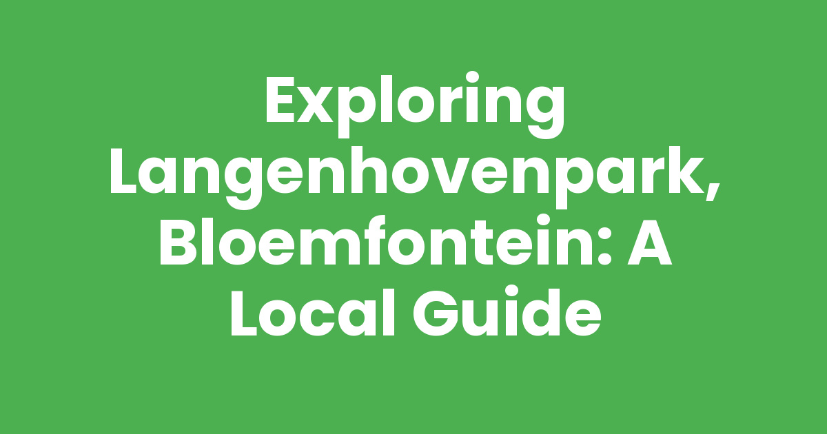Exploring Langenhovenpark, Bloemfontein: A Local Guide