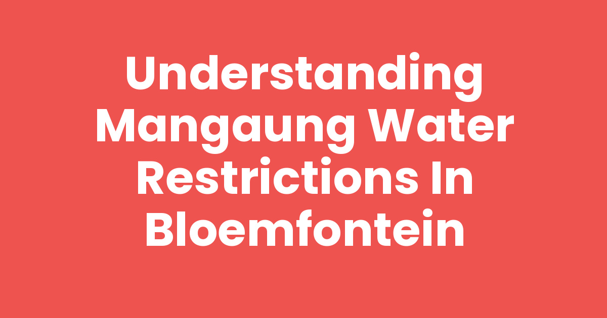 Understanding Mangaung Water Restrictions in Bloemfontein