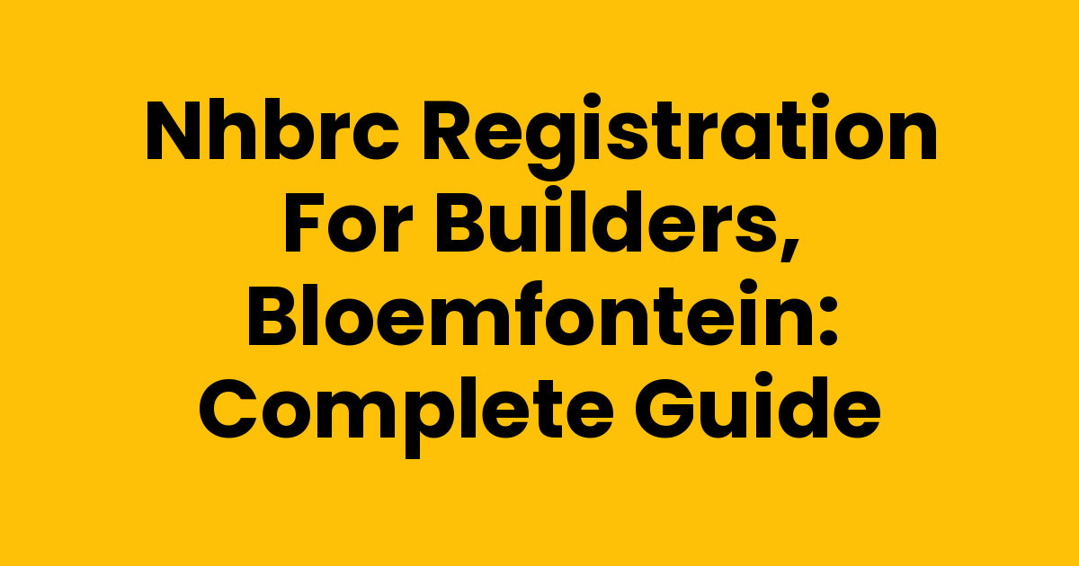 NHBRC Registration for Builders, Bloemfontein: Complete Guide