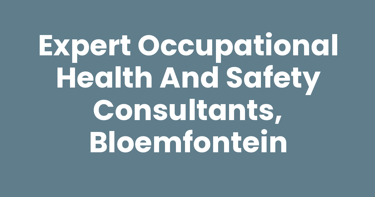 Expert Occupational Health and Safety Consultants, Bloemfontein