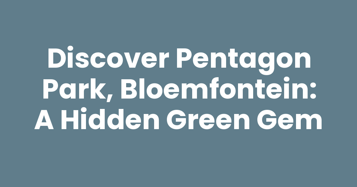 Discover Pentagon Park, Bloemfontein: A Hidden Green Gem
