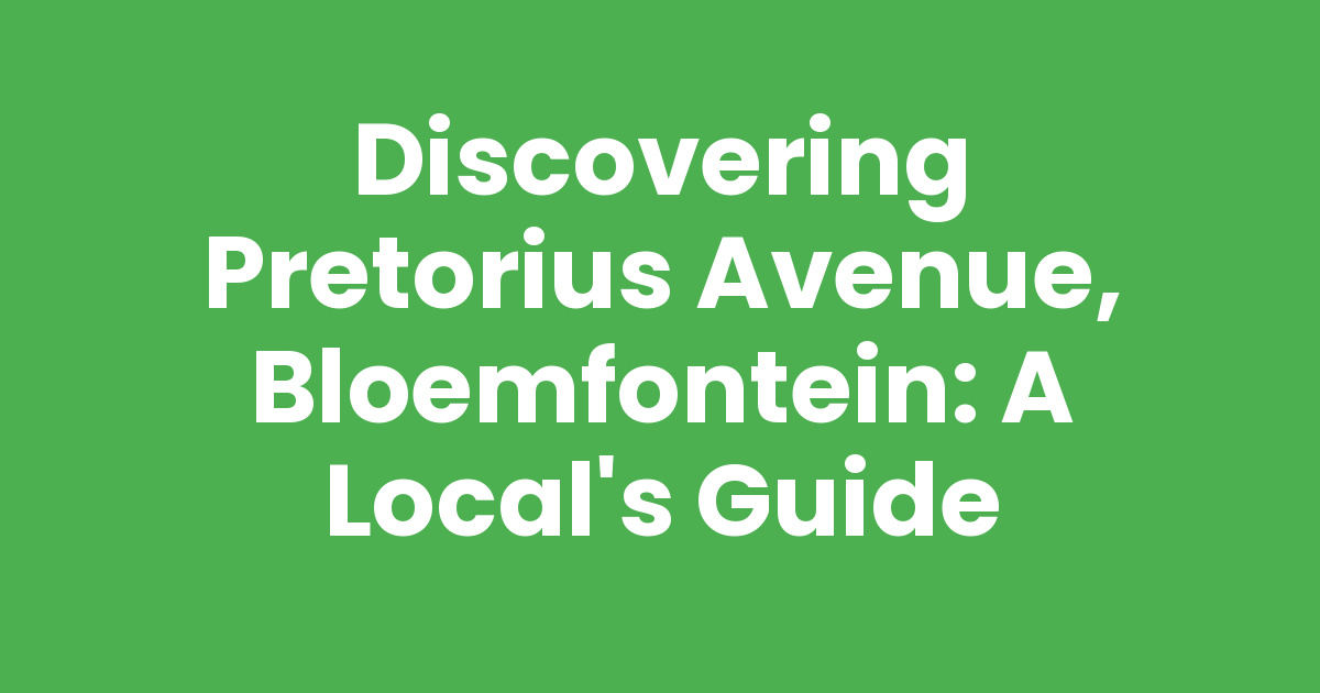 Discovering Pretorius Avenue, Bloemfontein: A Local's Guide