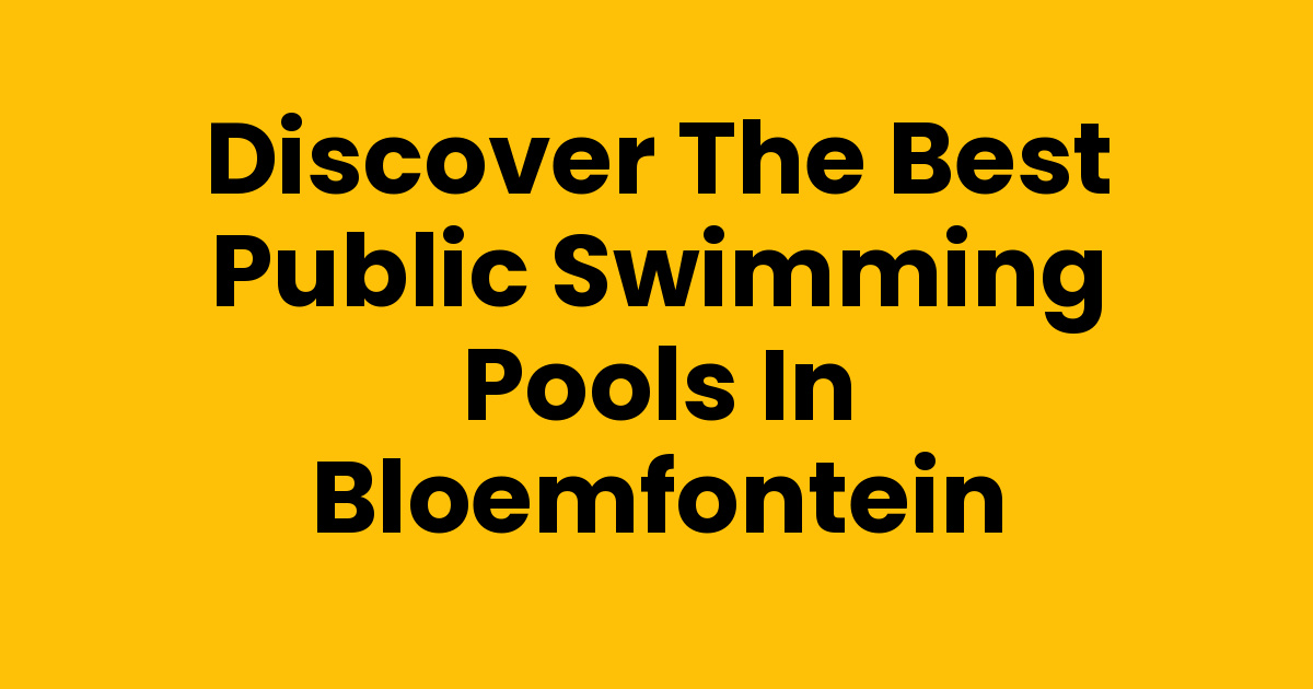 Discover the Best Public Swimming Pools in Bloemfontein