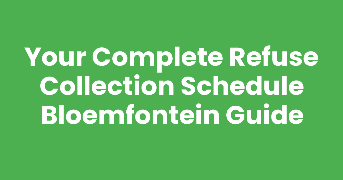Your Complete Refuse Collection Schedule Bloemfontein Guide