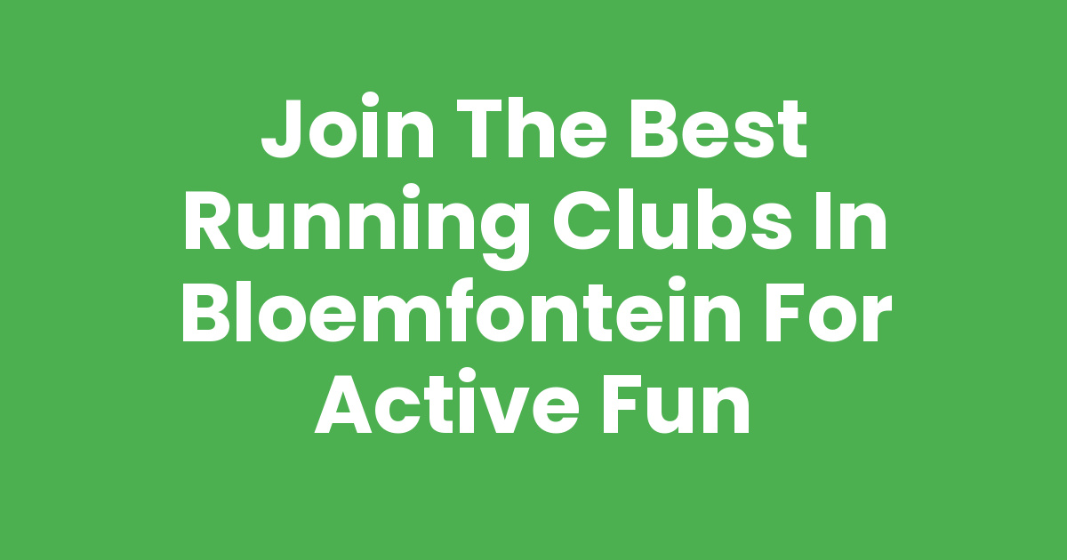 Join the Best Running Clubs in Bloemfontein for Active Fun