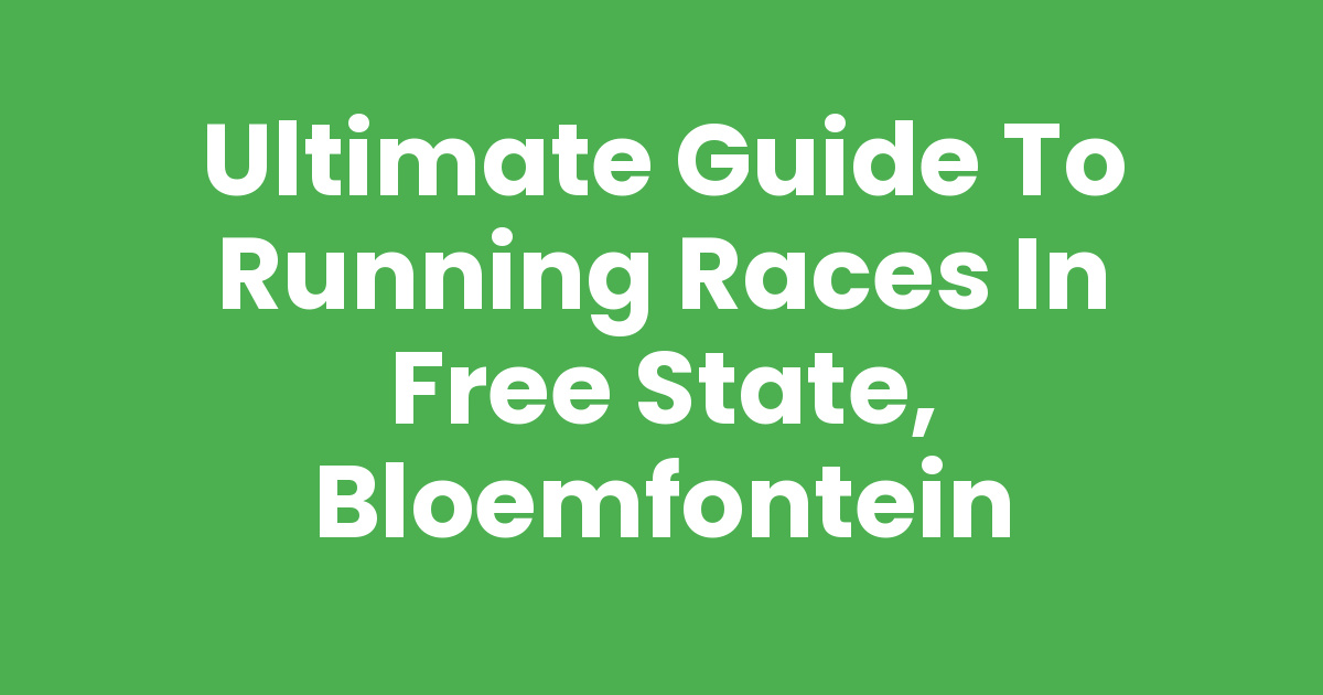 Ultimate Guide to Running Races in Free State, Bloemfontein