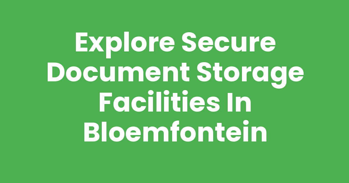 Explore Secure Document Storage Facilities in Bloemfontein