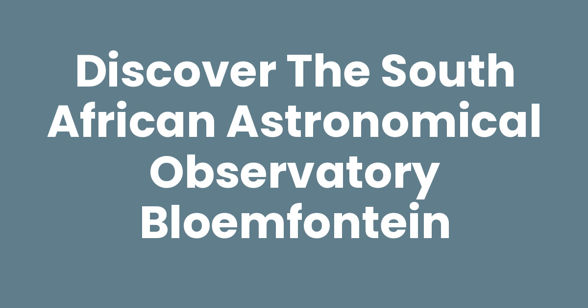Discover the South African Astronomical Observatory Bloemfontein