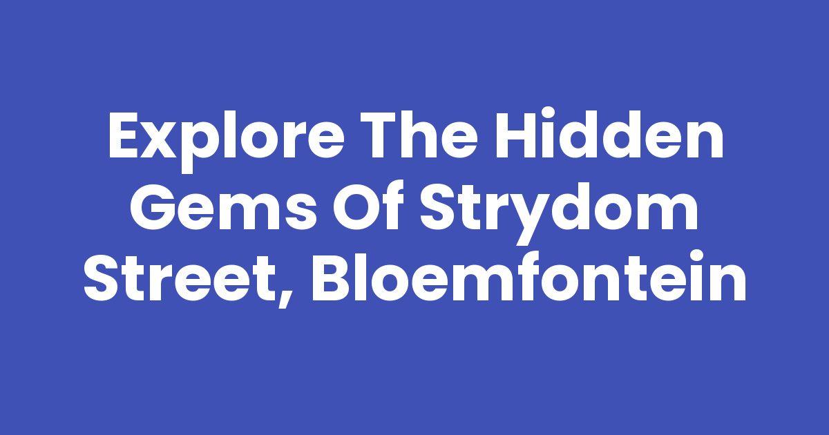 Explore the Hidden Gems of Strydom Street, Bloemfontein