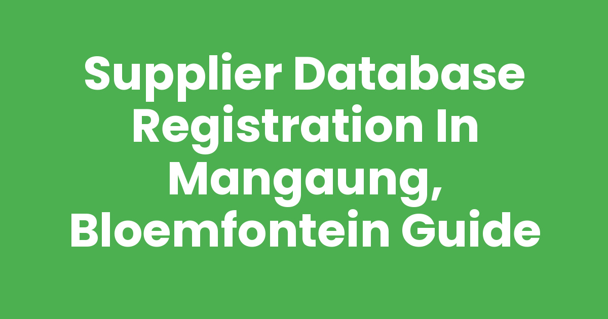 Supplier Database Registration in Mangaung, Bloemfontein Guide