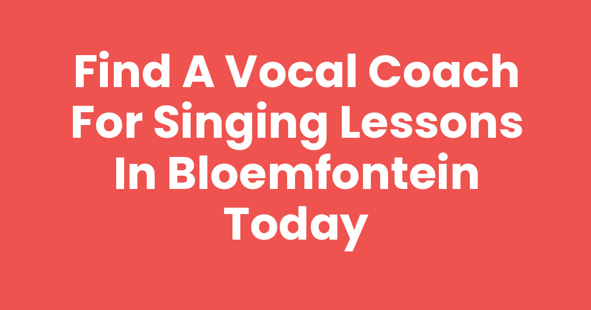 Find a Vocal Coach for Singing Lessons in Bloemfontein Today