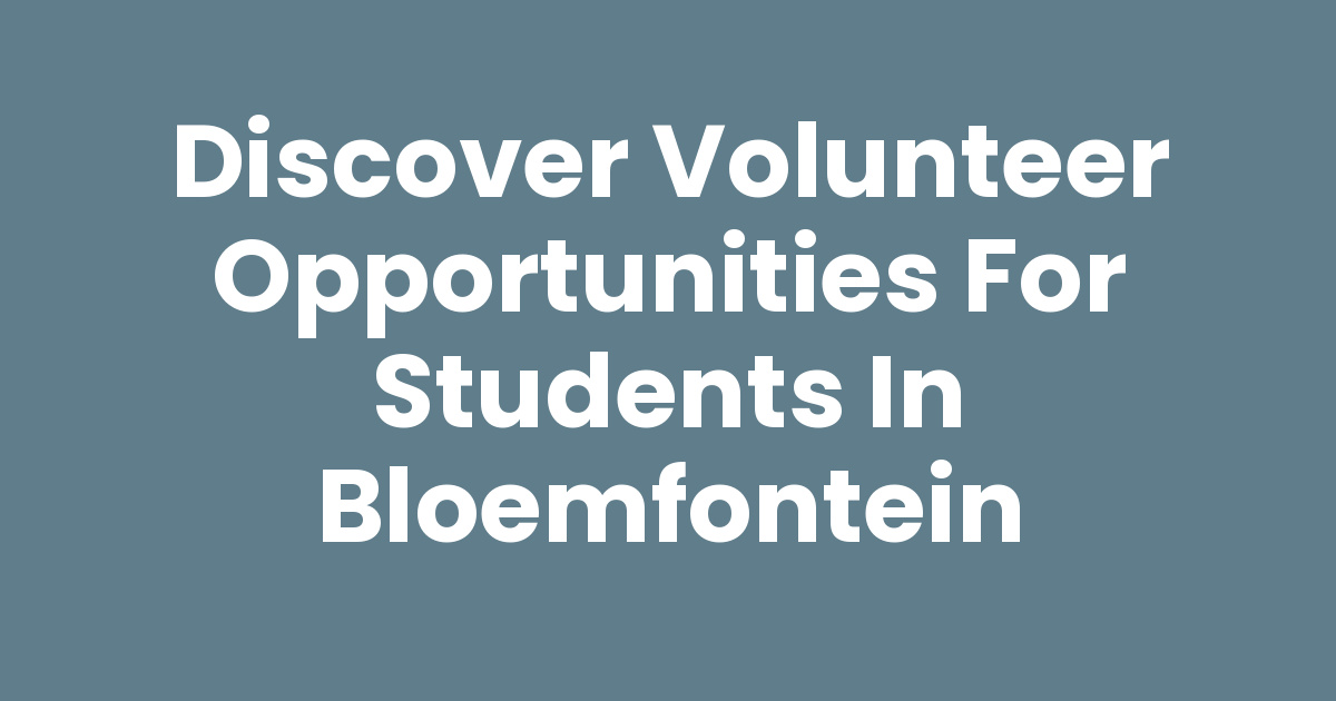 Discover Volunteer Opportunities for Students in Bloemfontein