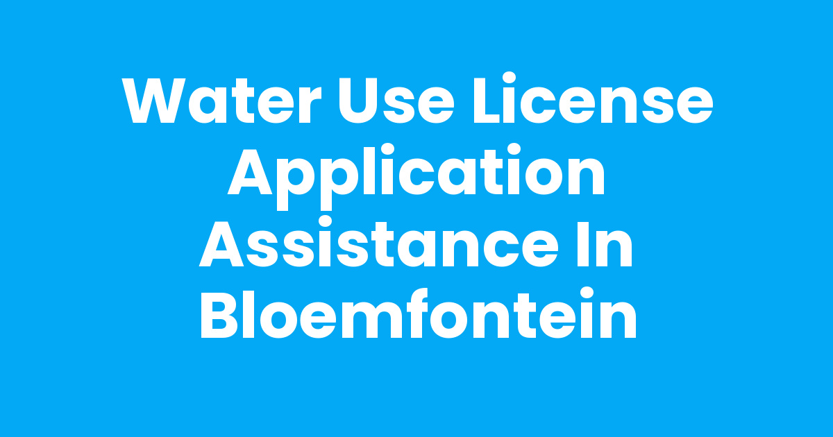Water Use License Application Assistance in Bloemfontein