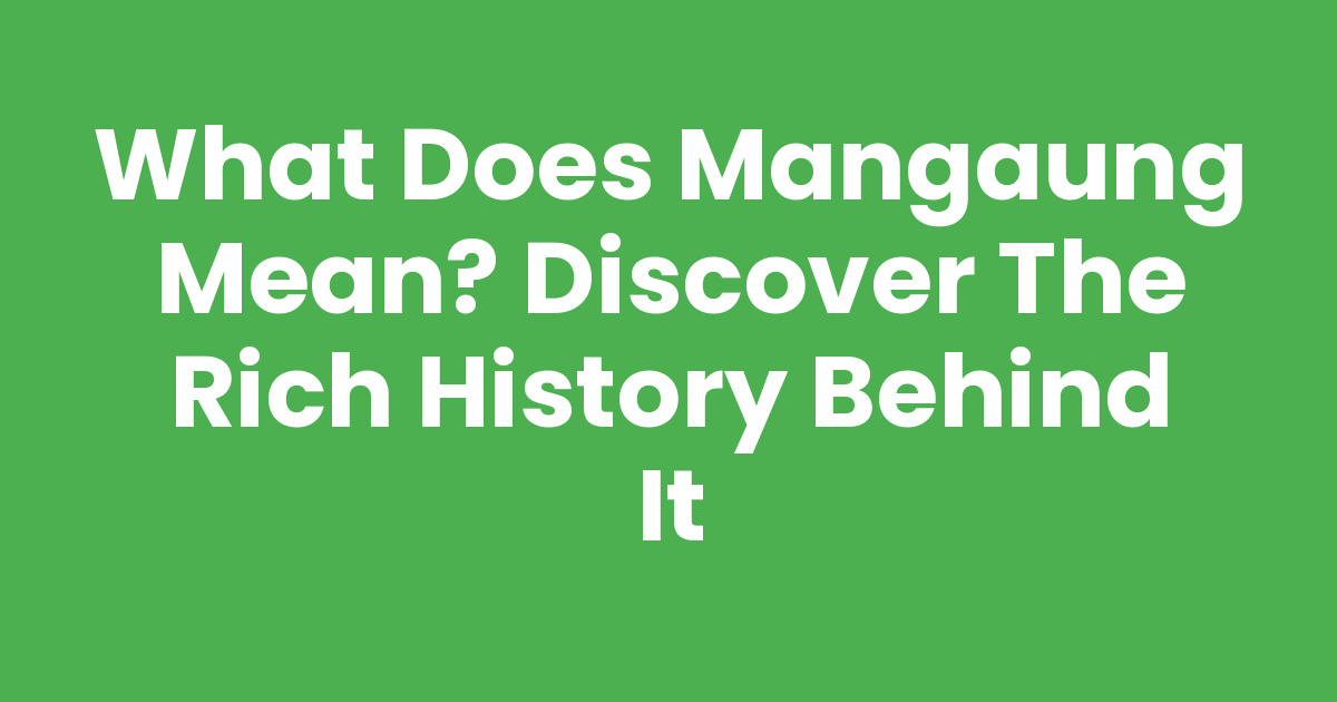 What Does Mangaung Mean? Discover the Rich History Behind It