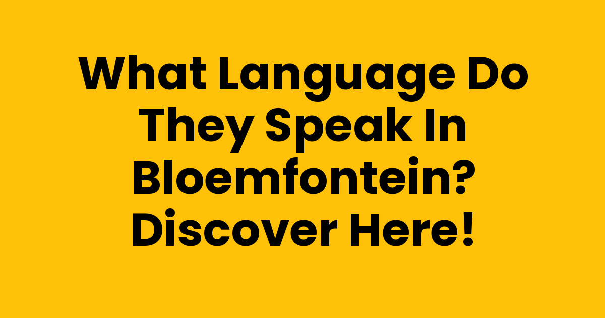 What Language Do They Speak in Bloemfontein? Discover Here!