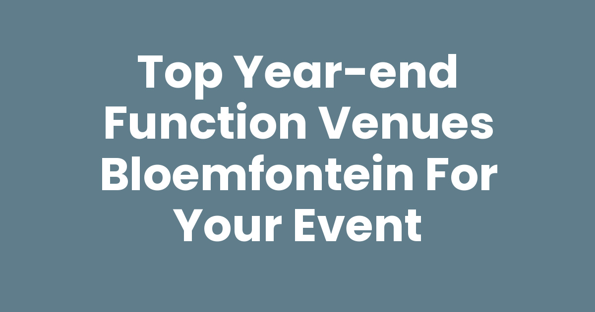 Top Year-end Function Venues Bloemfontein for Your Event